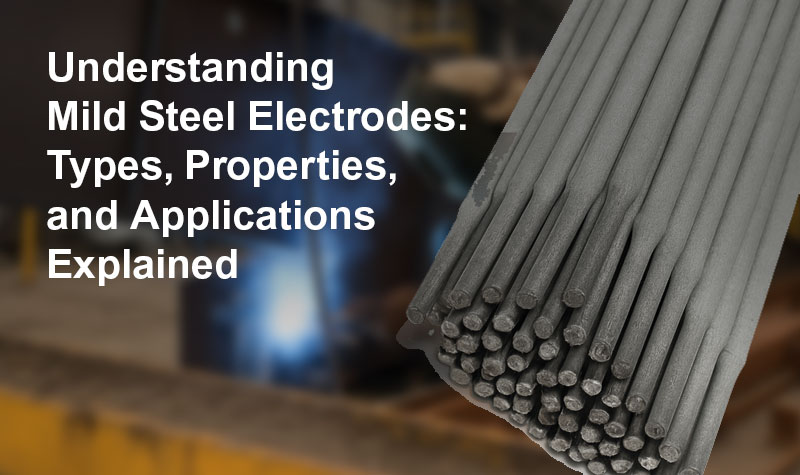 MS Welding Rods: Types, Numbers & Applications | Superon India 2026